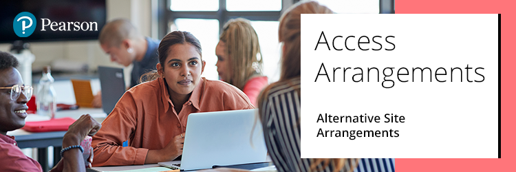 Access Arrangements: Alternative Site Arrangements