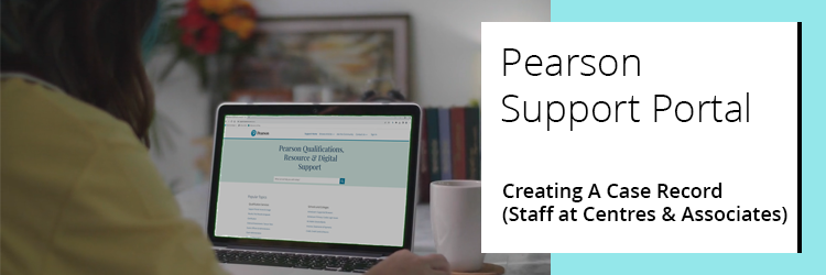 Pearson Support Portal (Staff at Centres & Associates): Creating A Case ...