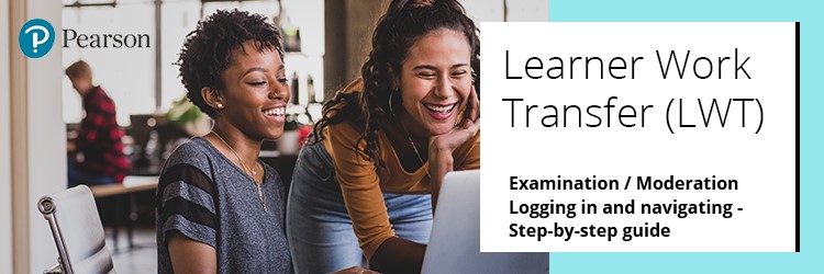 Learner Work Transfer (LWT): Examination / Moderation Logging in and navigating - Step-by-step guide