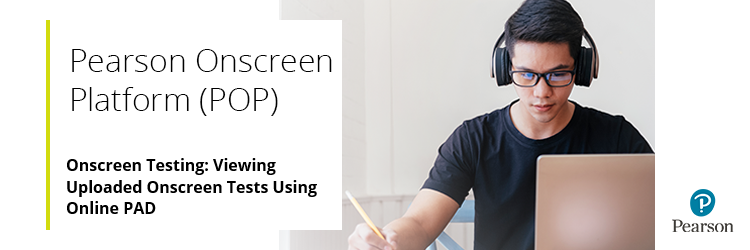 Onscreen Testing: Viewing Uploaded Onscreen Tests Using Online PAD