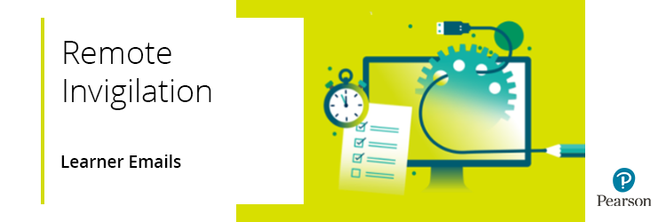 Pearson Remote Invigilation: Learner Emails
