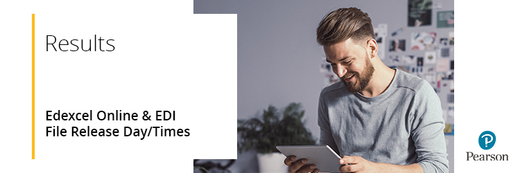 Results Dates: Edexcel Online & EDI File Release Day/Times