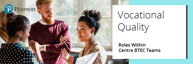 Quality Assurance: Roles Within Centre BTEC Teams